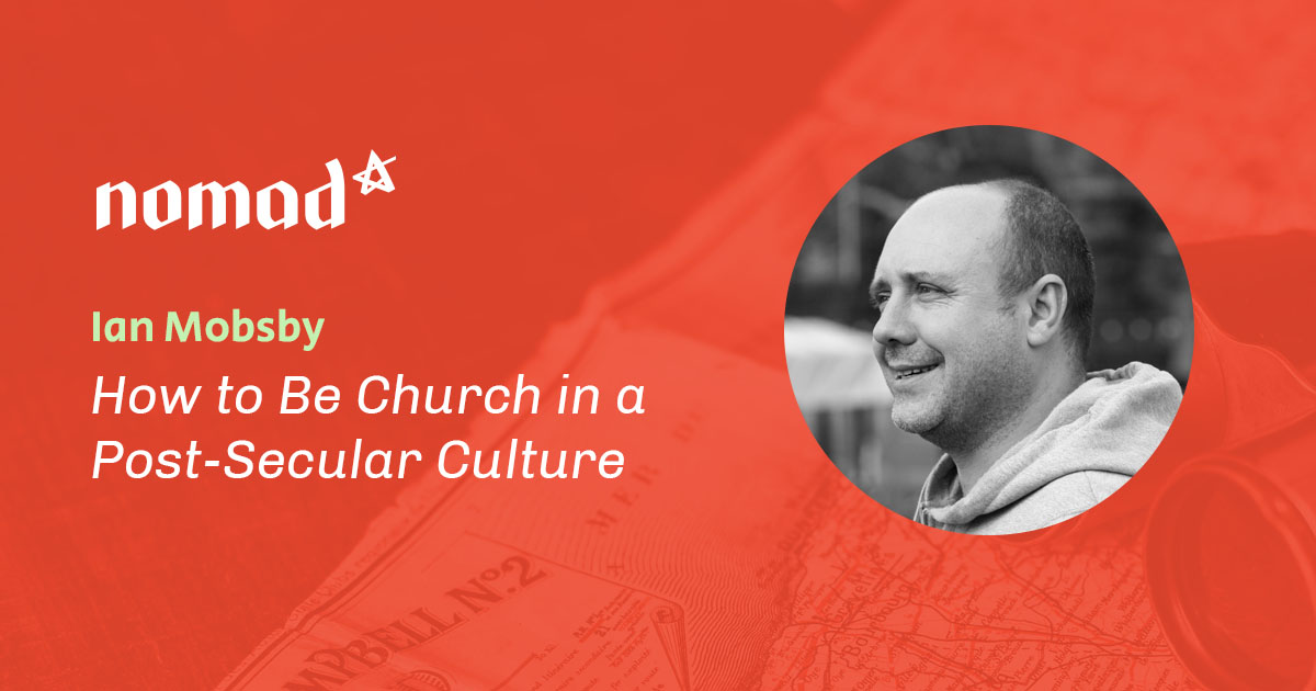 Ian Mobsby - How to Be Church in a Post-Secular Culture (N27)