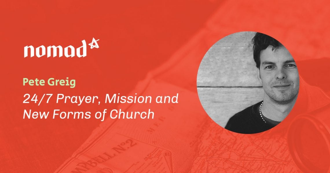 Pete Greig - 24/7 Prayer, Mission and New Forms of Church (N35)