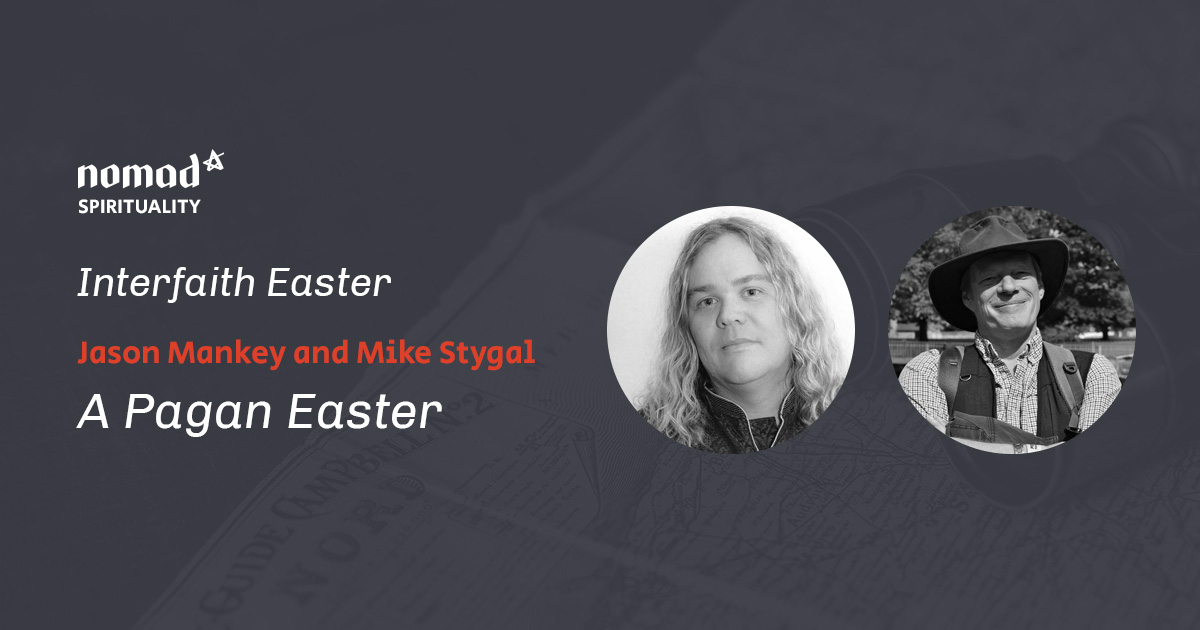 Interfaith Easter: Jason Mankey and Mike Stygal - A Pagan Easter (NS21)