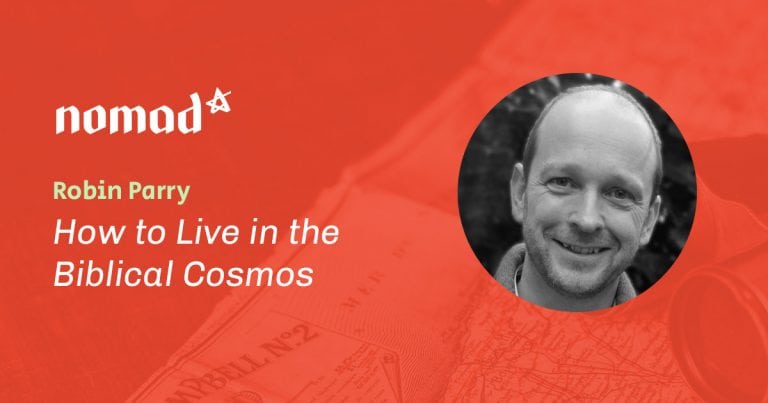 Robin Parry - How to Live in the Biblical Cosmos (N117)