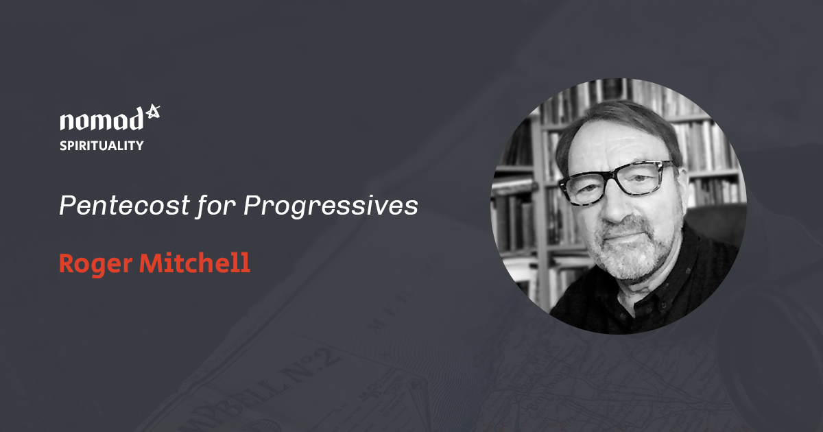 Pentecost for Progressives - Roger Mitchell (NS31)