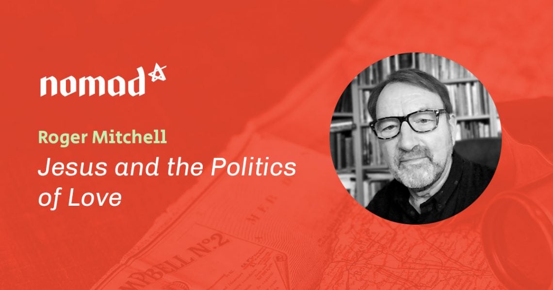 Roger Mitchell - Jesus and the Politics of Love (N127)