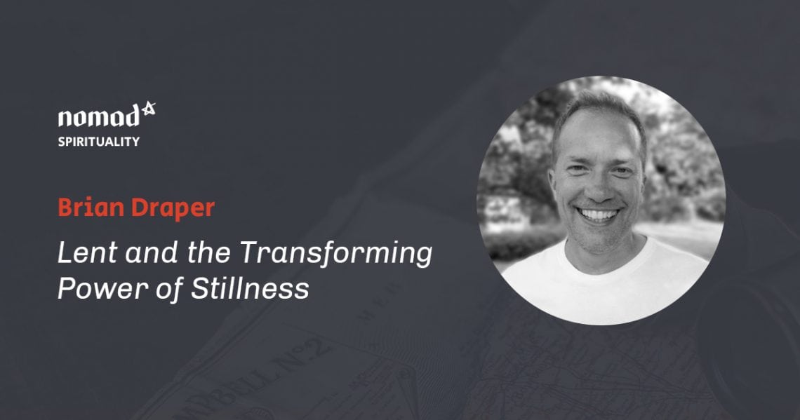 Brian Draper - Lent and the Transforming Power of Stillness (NS34)