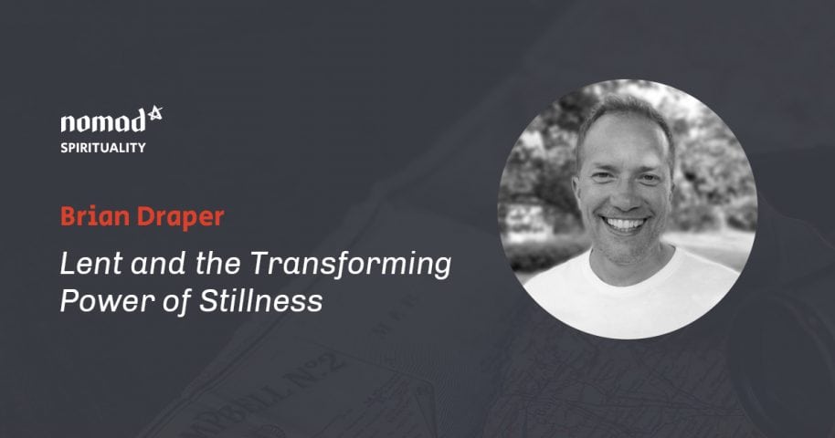 Brian Draper - Lent and the Transforming Power of Stillness (NS34)