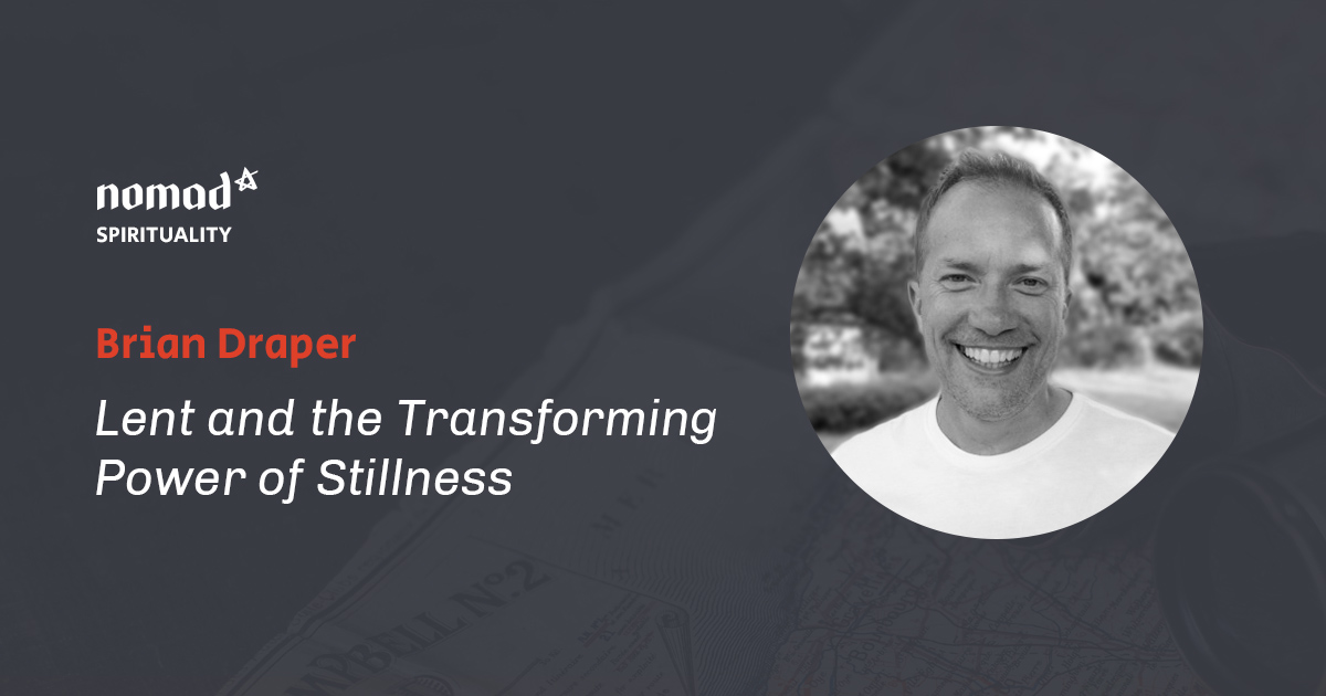 Brian Draper - Lent and the Transforming Power of Stillness (NS34)