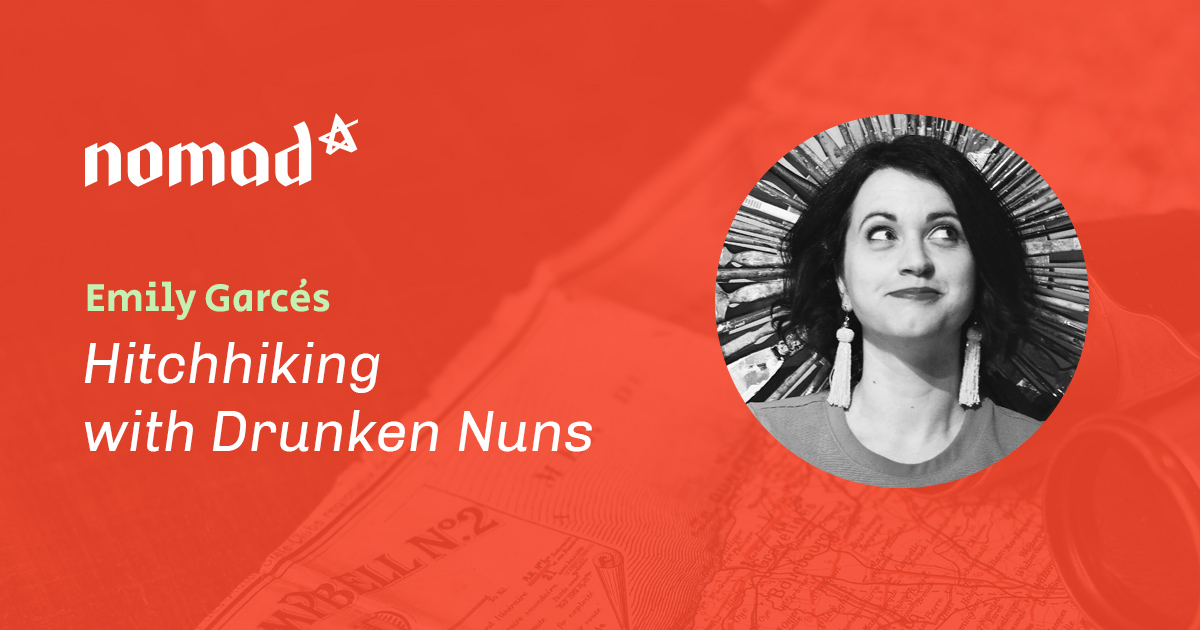Emily Garcés - Hitchhiking with Drunken Nuns (N229)