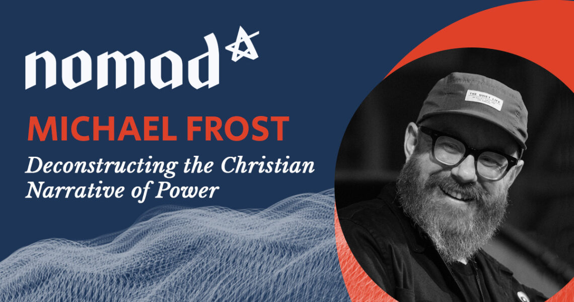 Michael Frost - Deconstructing the Christian Narrative of Power (N302)
